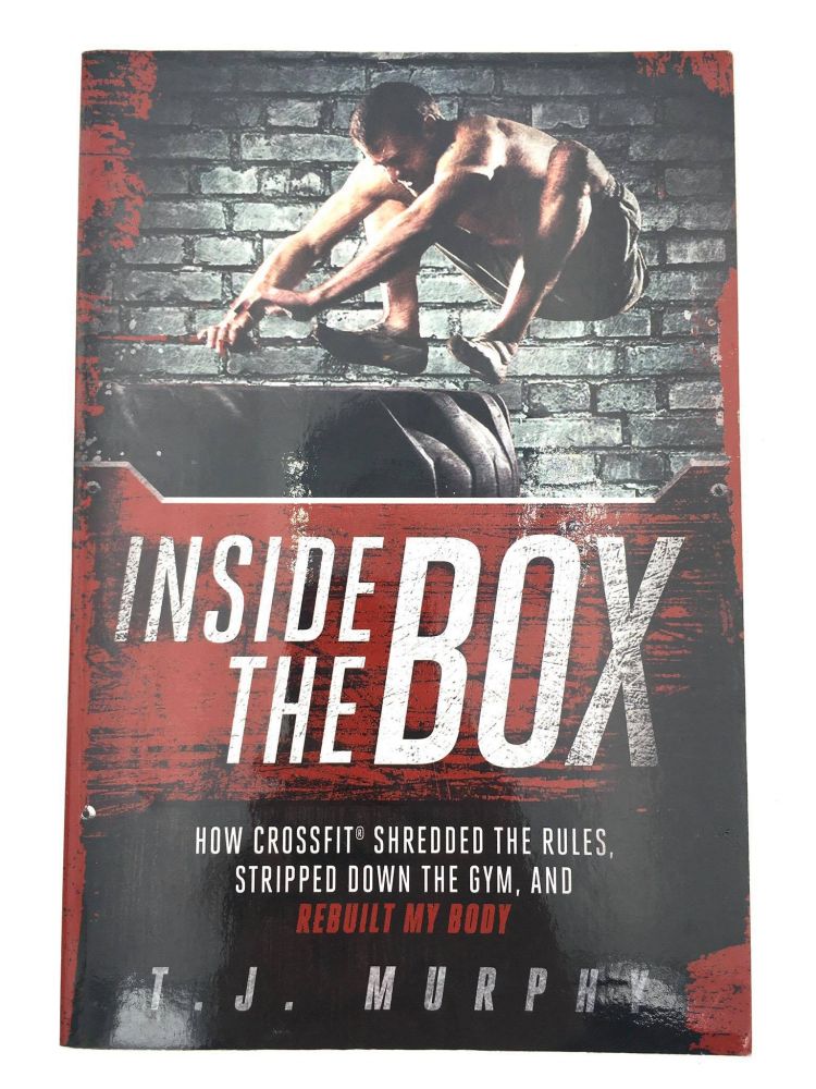 Inside the Box: How CrossFit ® Shredded the Rules, Stripped Down the ...